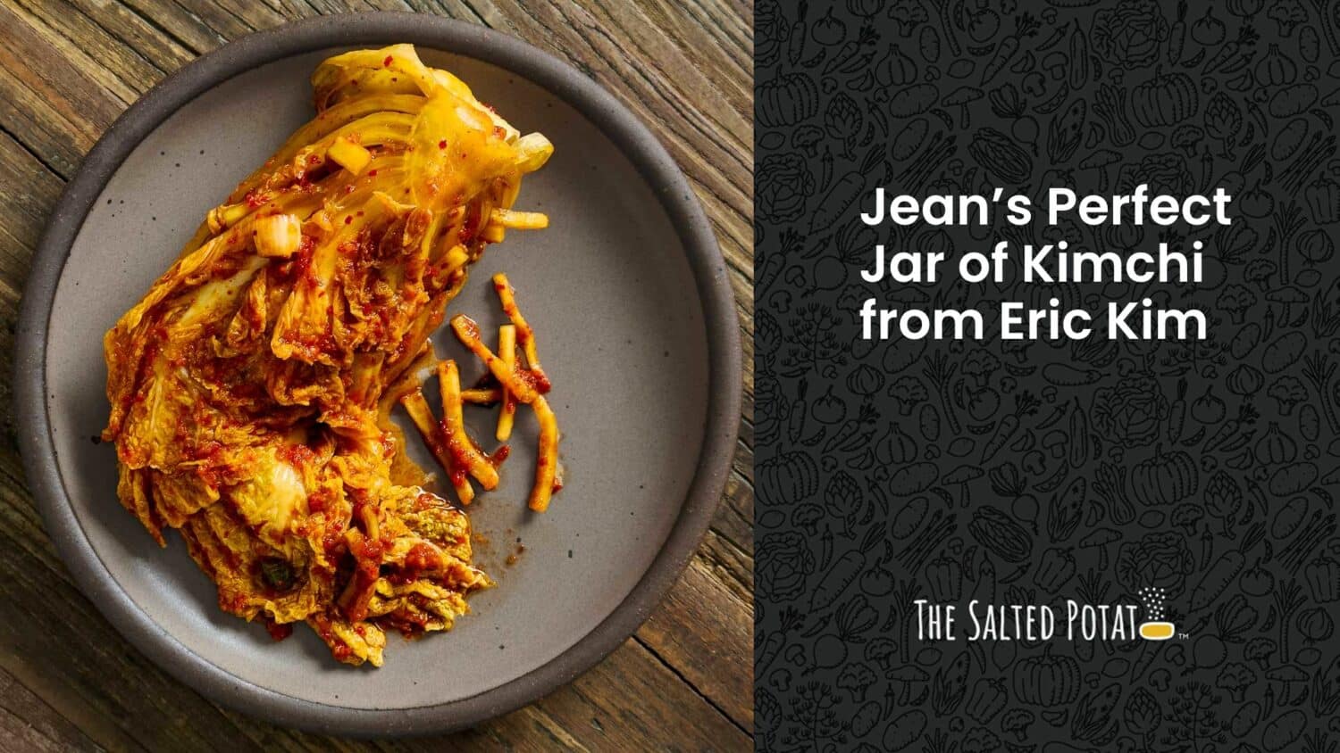 Jean’s Perfect Jar of Kimchi from Eric Kim - The Salted Potato from ...