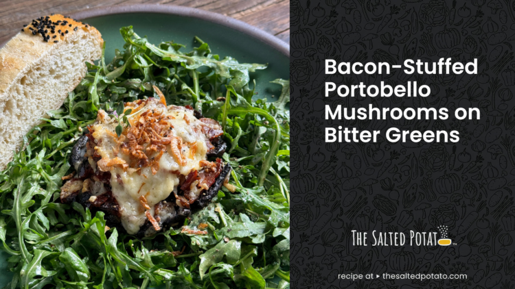 Bacon-Stuffed Portobello Mushrooms On Bitter Greens - The Salted Potato ...