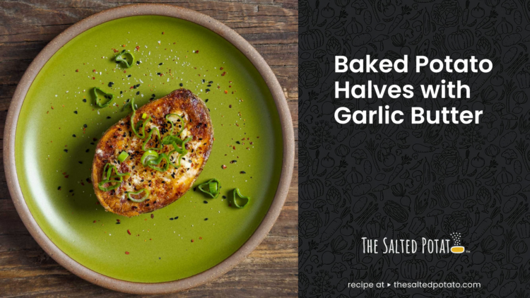 Baked Potato Halves with Garlic Butter - The Salted Potato from Renée ...