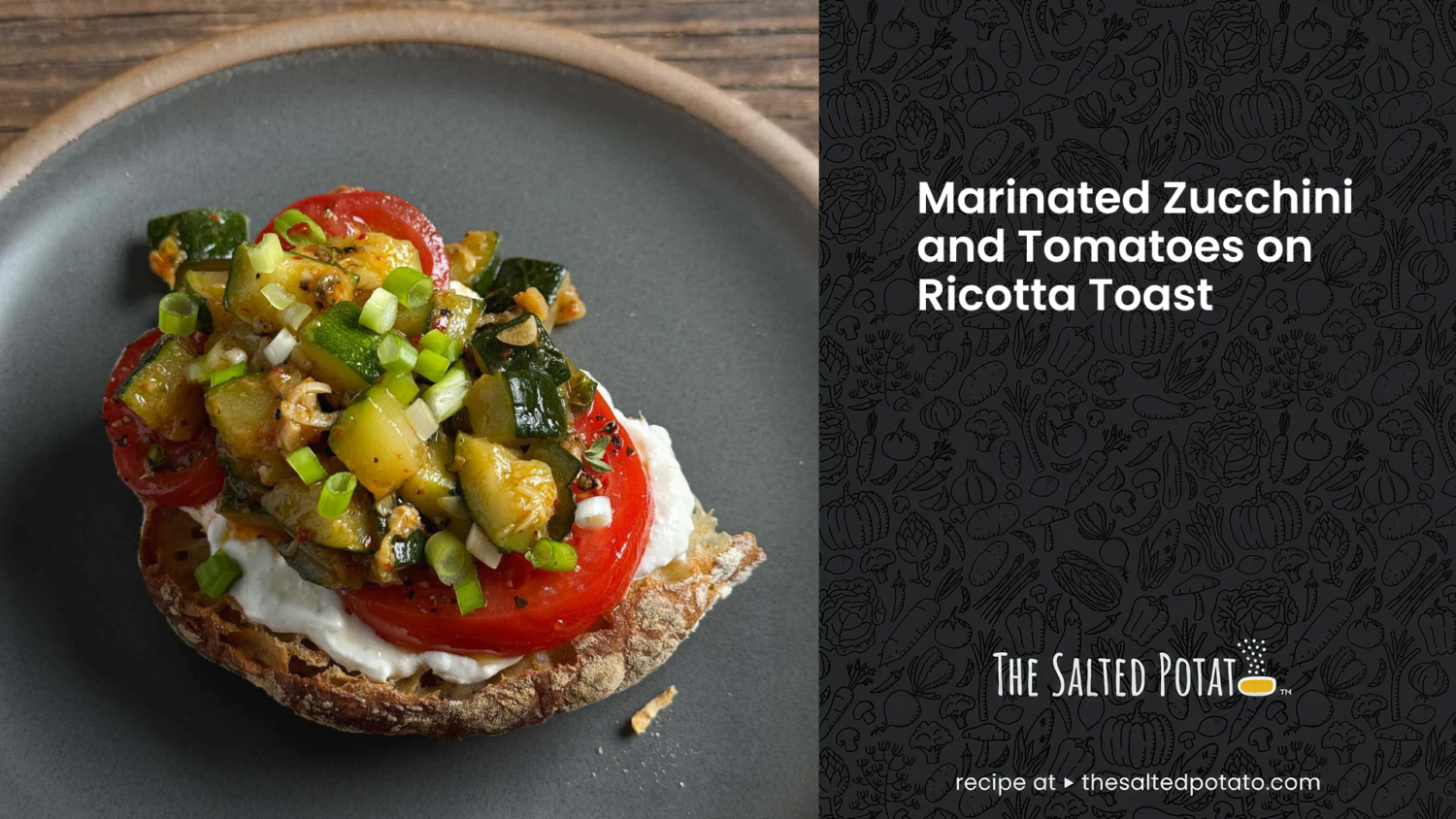 Marinated Zucchini and Tomatoes on Ricotta Toast - The Salted Potato ...